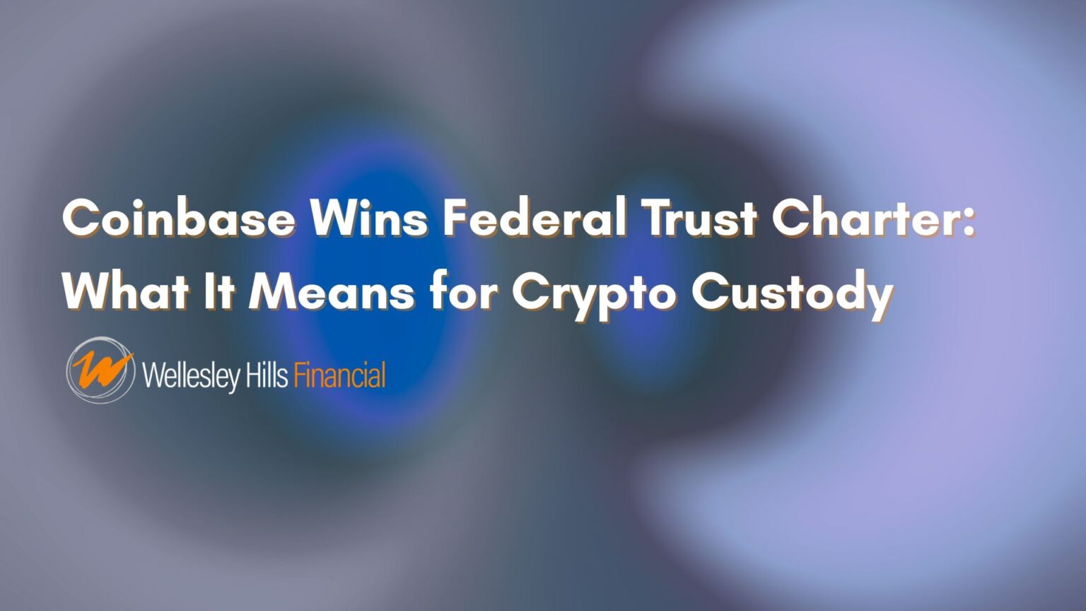 Coinbase Wins Federal Trust Charter: What It Means for Crypto Custody ...
